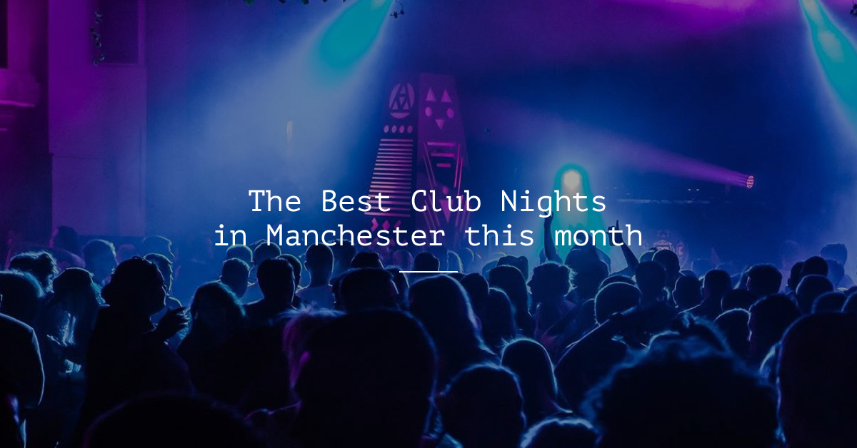 The Best Club Nights in Manchester: June 2019 - Manchester’s Finest